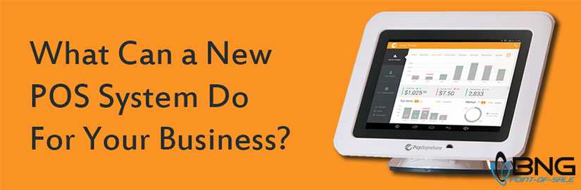 What Can a New POS System Do For Your Business? - BNG Payments